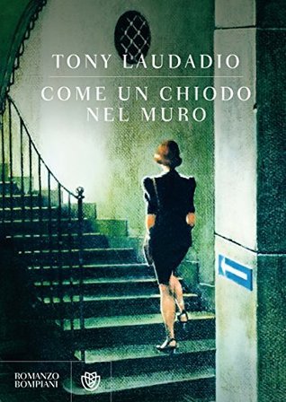 Come un chiodo nel muro by Tony Laudadio | Goodreads