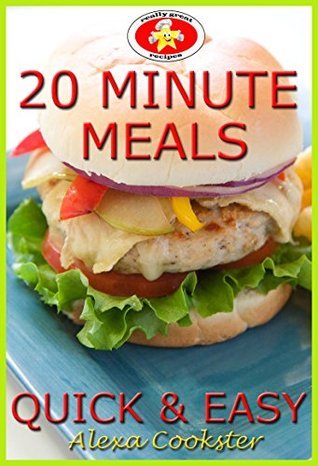 20 Minute Meals: 50 Quick Easy Recipes for Dinner & Lunch by Alexa ...