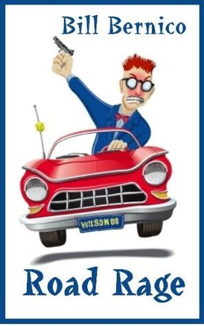 Road Rage (Short Story Book 100) by Bill Bernico | Goodreads