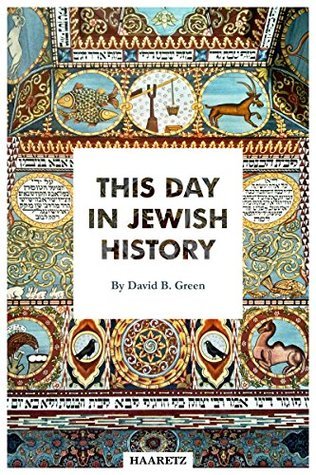 Haaretz e-books - This Day in Jewish History by David B. Green | Goodreads