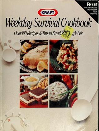 Kraft Weekday Survival Cookbook: Over 100 Recipes & Tips to Survive a ...