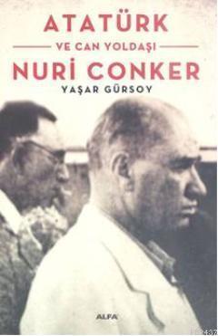 Atatürk ve Canyoldaşı Nuri Conker by Yaşar Gürsoy | Goodreads