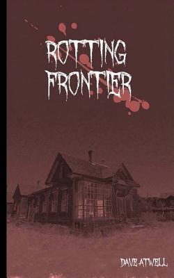 Rotting Frontier by Dave Atwell | Goodreads