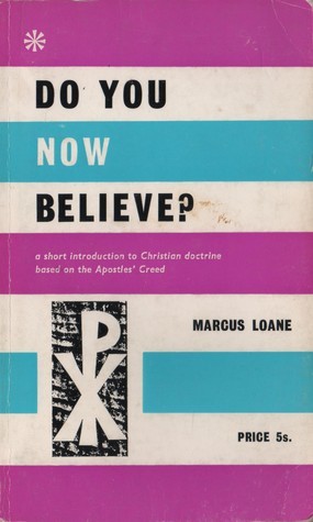 Do You Now Believe? by Marcus L. Loane | Goodreads