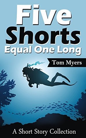 Five Shorts Equal One Long by Tom Myers | Goodreads