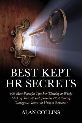 Best Kept HR Secrets: 400 Most Powerful Tips For Thriving at Work, Making Yourself Indispensable ...