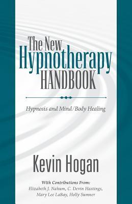 The New Hypnotherapy Handbook: Hypnosis and Mind/Body Healing by Kevin ...