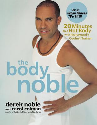 The Body Noble: 20 Minutes to a Hot Body with Hollywood's Coolest ...