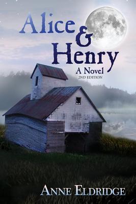 Alice & Henry: A Novel by Anne Eldridge | Goodreads