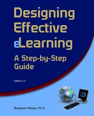 Designing Effective eLearning: A Step-by-Step Guide by Benjamin Pitman | Goodreads