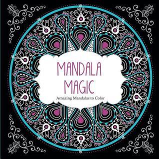 Mandala Magic: Amazing Mandalas to Color by Arsedition | Goodreads