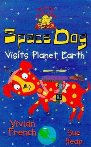 Space Dog Visits Planet Earth (Space Dog, #4) by Vivian French | Goodreads