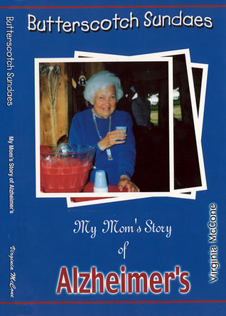 Butterscotch Sundaes: My Mom's Story of Alzheimer's by Virginia McCone ...