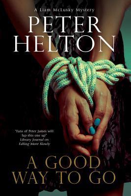 A Good Way to Go (Liam McClusky, #3) by Peter Helton | Goodreads