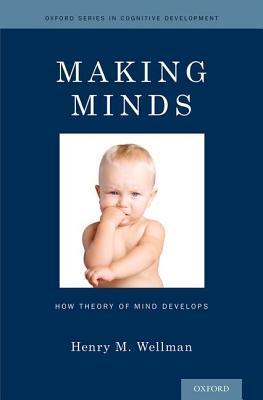 Making Minds: How Theory of Mind Develops by Henry M. Wellman | Goodreads