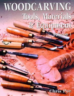 Woodcarving: Tools, Material & Equipment, Volume 1 by Chris Pye | Goodreads