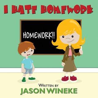 I Hate Homework by Jason Wineke | Goodreads