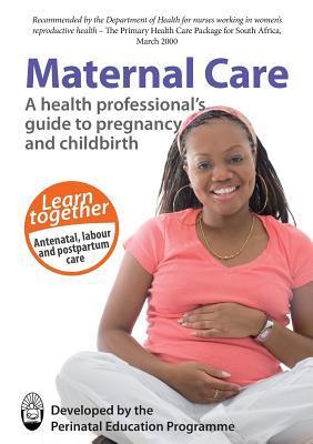 Maternal Care: A Health Professional's Guide to Pregnancy and ...