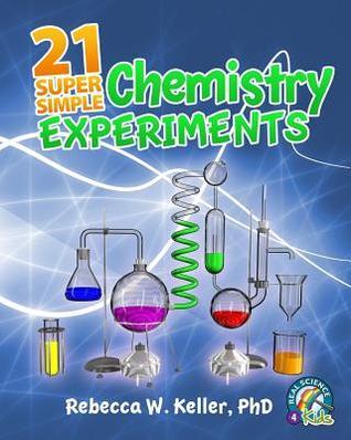 21 Super Simple Chemistry Experiments by Rebecca W. Keller | Goodreads