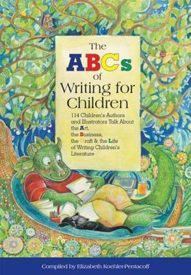 The ABCs of Writing for Children: 114 Children's Authors and ...
