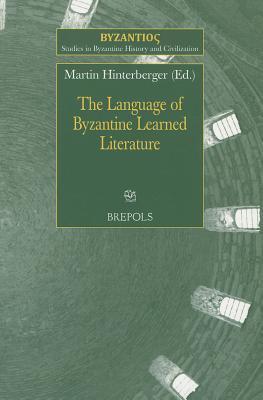 The Language of Byzantine Learned Literature (Studies in Byzantine ...