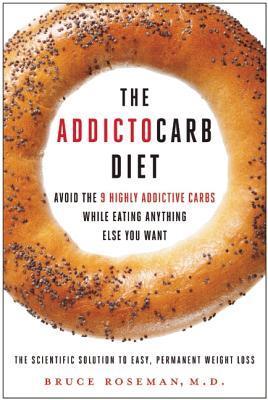 The Addictocarb Diet: Avoid the 9 Highly Addictive Carbs While Eating ...