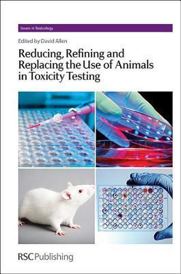 Reducing, Refining and Replacing the Use of Animals in Toxicity Testing ...