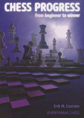 Chess Progress (Everyman Chess) by Erik Czerwin | Goodreads