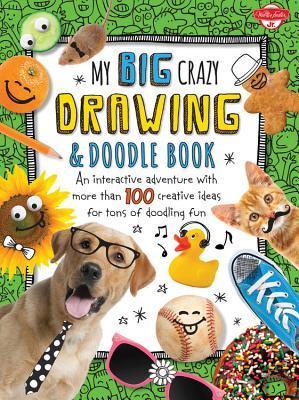 My Big, Crazy Drawing & Doodle Book: An interactive adventure with more ...