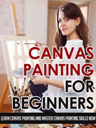 Canvas Painting For Beginners – Learn Canvas Painting And Master Canvas ...