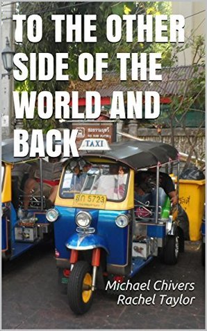 To the Other Side of the World and Back by Michael Chivers | Goodreads