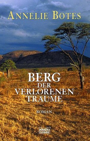Berg der verlorenen Träume by Annelie Botes | Goodreads
