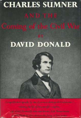 Charles Sumner and The Coming of the Civil War by David Herbert Donald ...