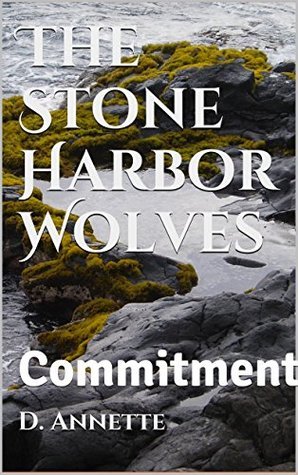 The Stone Harbor Wolves: Commitment by D. Annette | Goodreads