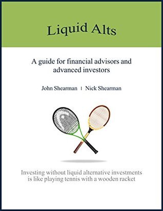 Liquid Alts: A guide for financial advisors and advanced investors. by ...