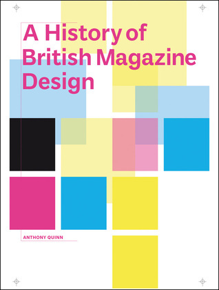 A History of British Magazine Design by Anthony Quinn | Goodreads