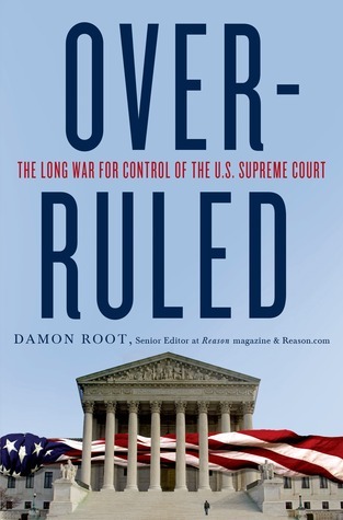 Overruled: The Long War for Control of the U.S. Supreme Court by Damon ...