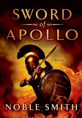 Sword of Apollo: A Novel (The Warrior Trilogy, #3) by Noble Smith ...