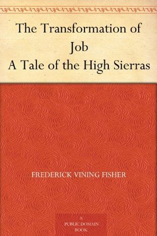 The Transformation of Job A Tale of the High Sierras by Frederick ...