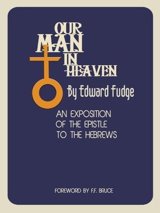 Our Man In Heaven by Edward Fudge | Goodreads