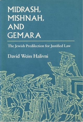 Midrash, Mishnah, and Gemara: The Jewish Predilection for Justified Law ...