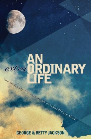 An Extraordinary Life: The Ordinary Pursuit of an Extraordinary God by ...