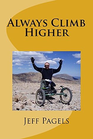 Always Climb Higher by Jeff C Pagels | Goodreads