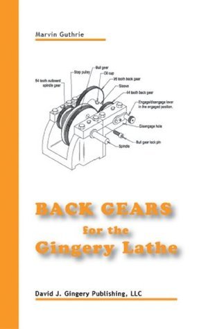 Back Gears for the Gingery Lathe by Marvin Guthrie | Goodreads