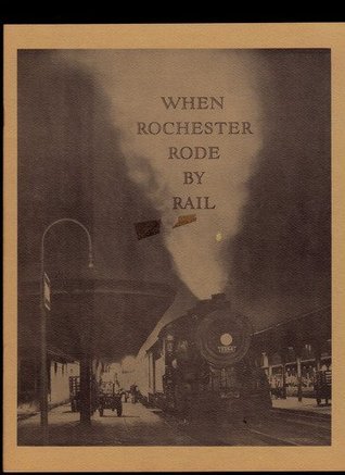 When Rochester Rode By Rail by William Reed Gordon | Goodreads