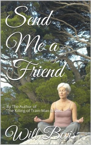 Send Me a Friend by Will Bevis | Goodreads