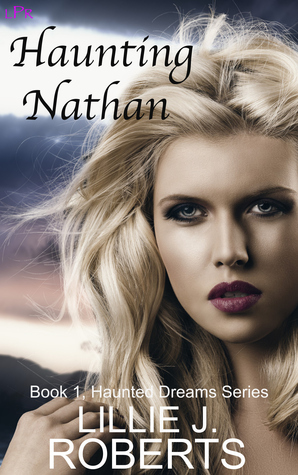 Haunting Nathan (Haunted Dreams, #1) by Lillie J. Roberts | Goodreads