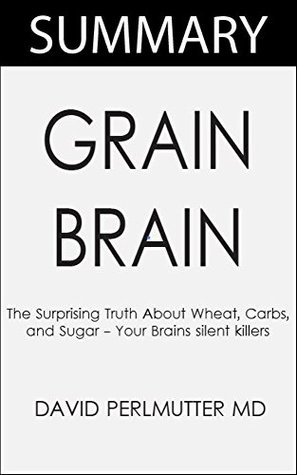 Grain Brain: The Surprising Truth about Wheat, Carbs, and Sugar -- Your ...