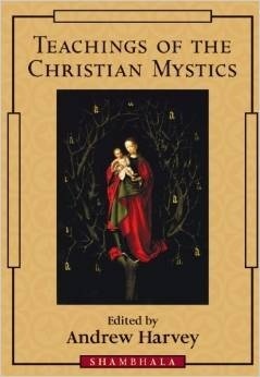 Teachings of the Christian Mystics by Andrew Harvey | Goodreads