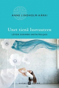 Unet tienä luovuuteen: Löydä sisäinen unitaiteilijasi by Anne Lindholm-Kärki | Goodreads